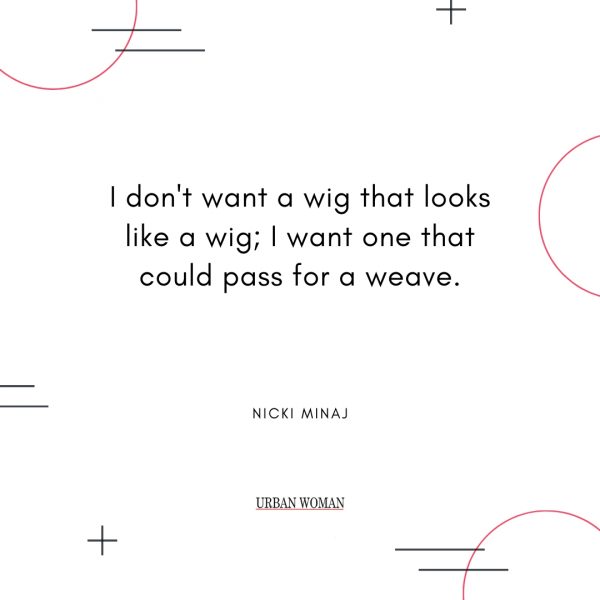 45 Best Wig Quotes For 2019 - Urban Woman Magazine